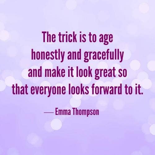 21 Inspirational Quotes To Get You Excited About Aging Yourtango